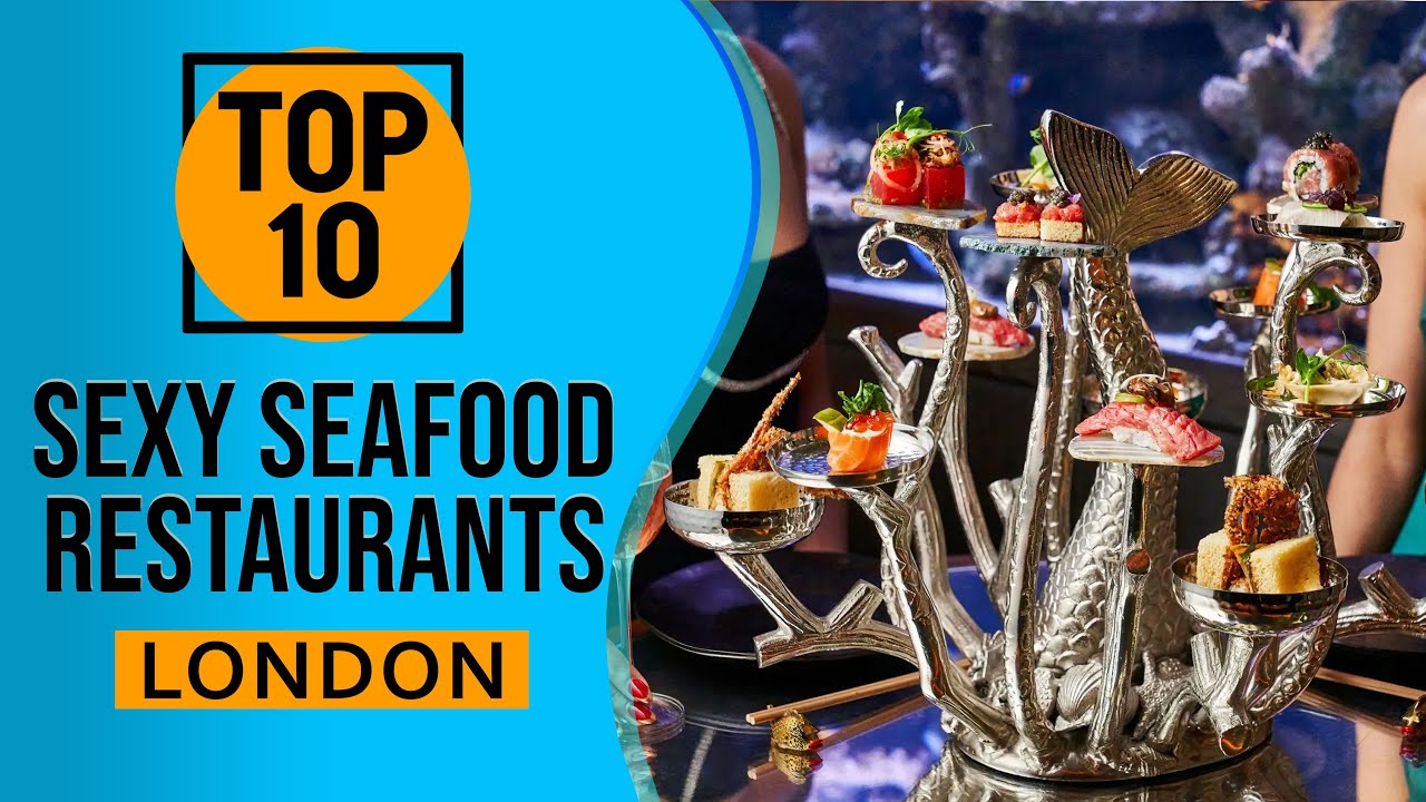 Top 10 Best Sexy Seafood Restaurants in London, England - YouTube