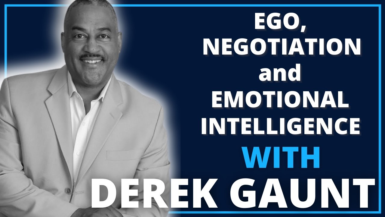 Ego, Negotiation and Emotional Intelligence with Derek Gaunt ...