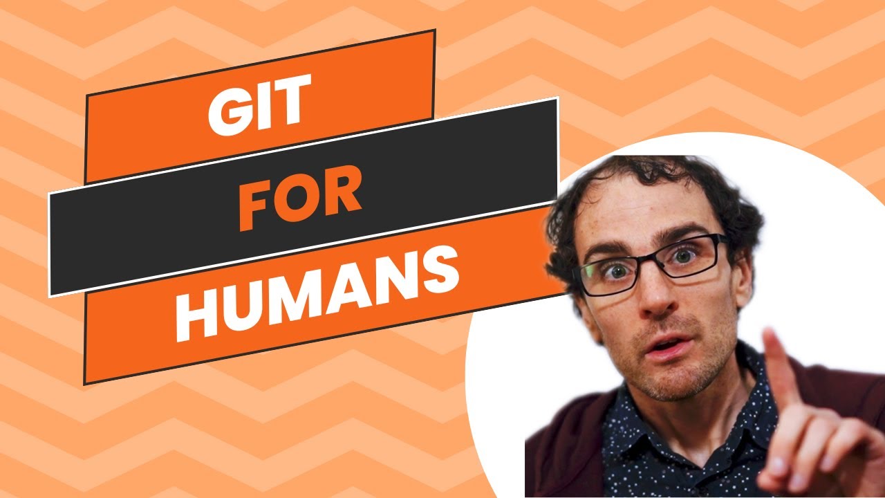 Git For Humans A Easy To Understand Explanation Of How To Work With Git Youtube