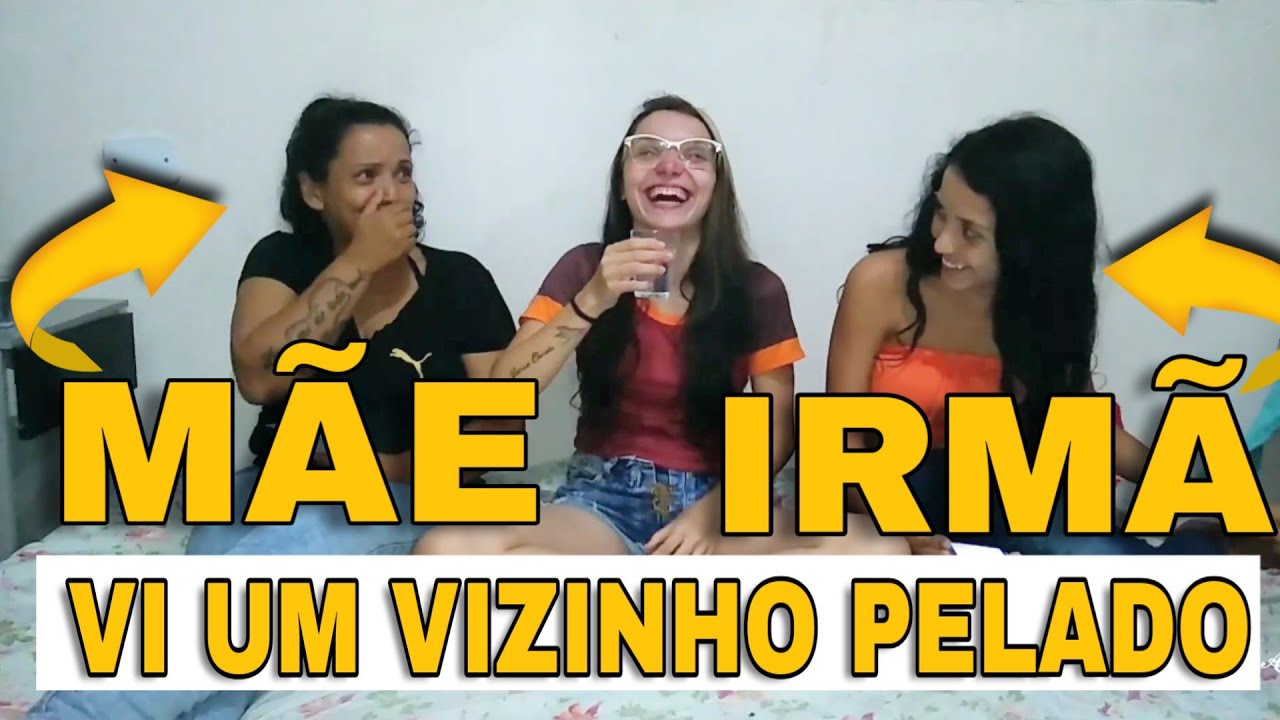 EU NUNCA COM MINHA MÃE E IRMÃ - YouTube