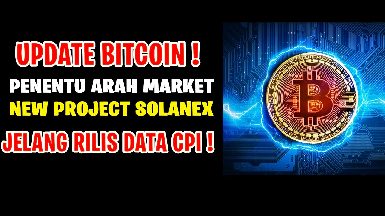 UPDATE BITCOIN ! JELANG RILIS DATA CPI ! SOLANEX PROJECT DEX AI BARU ! - YouTube