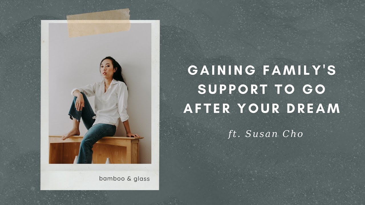 Gaining Family's Support to Go After Your Dream ft. Susan Cho | EP 53 ...
