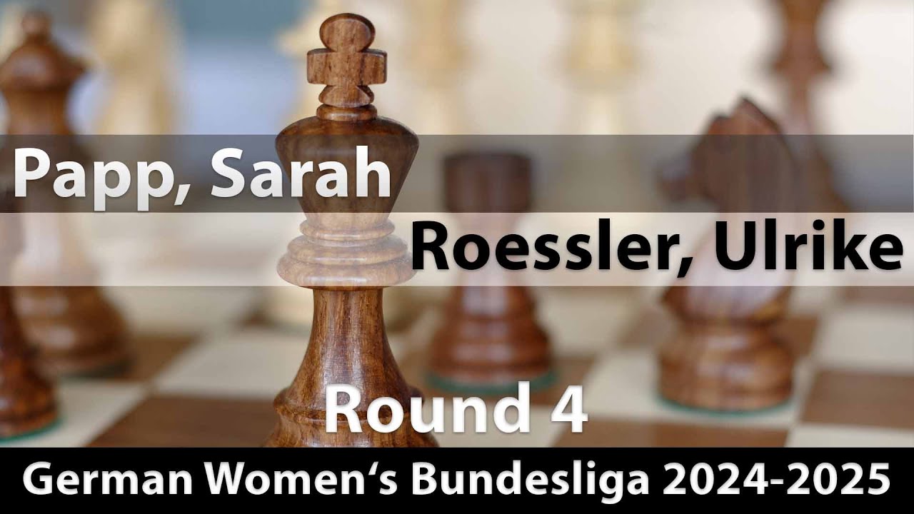 IM Sarah Papp vs WIM Ulrike Roessler | German Women's Bundesliga 2024 ...