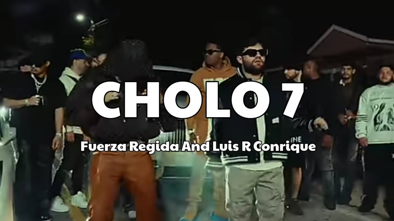 Fuerza Regida, Luis R Conriquez - Cholo 7 (Letra/Lyrics) - YouTube