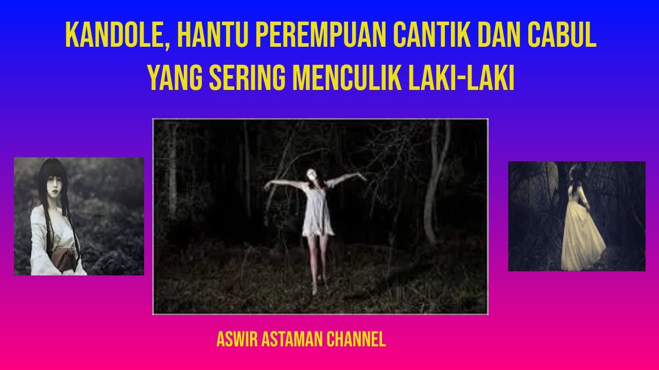 Kandole, Hantu Perempuan Cantik dan Cabul Yang Sering Menculik Laki ...