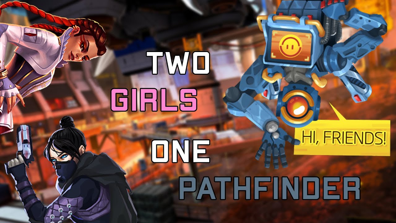Two GIRLS and one Pathfinder in Apex Legends - YouTube