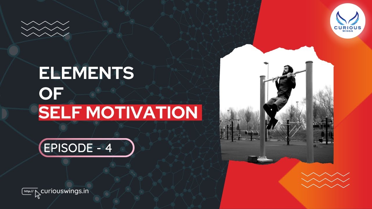 Episode 4 | Elements Of Self Motivation | Self Motivation By Curious ...