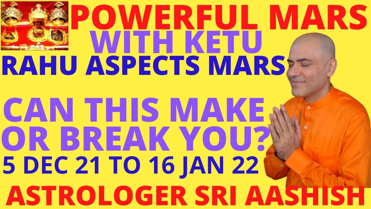POWERFUL MARS WITH KETU ASPECTED BY RAHU 5 DEC 21 TO 16 JAN 2022 ...