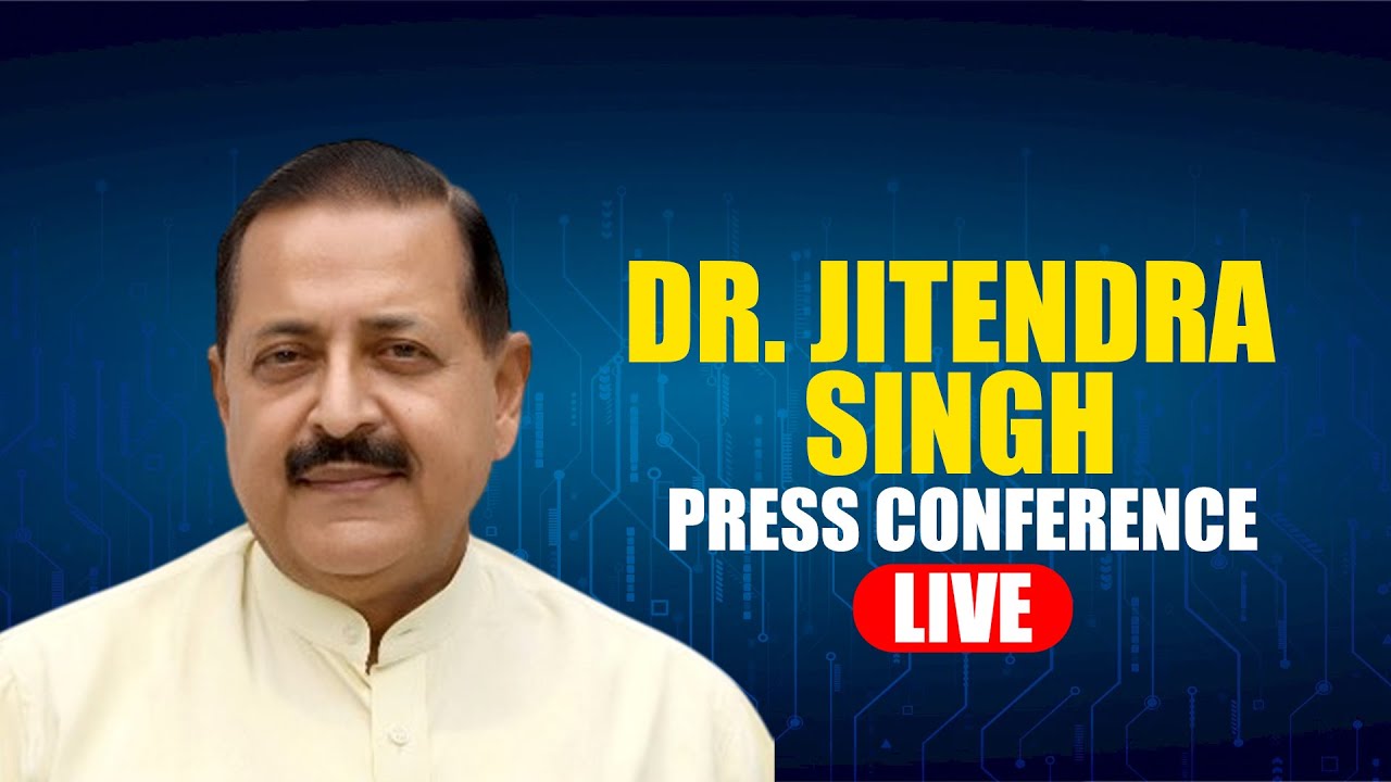 LIVE: Union Minister Dr. Jitendra Singh addresses PC | ‘Achievements of ...