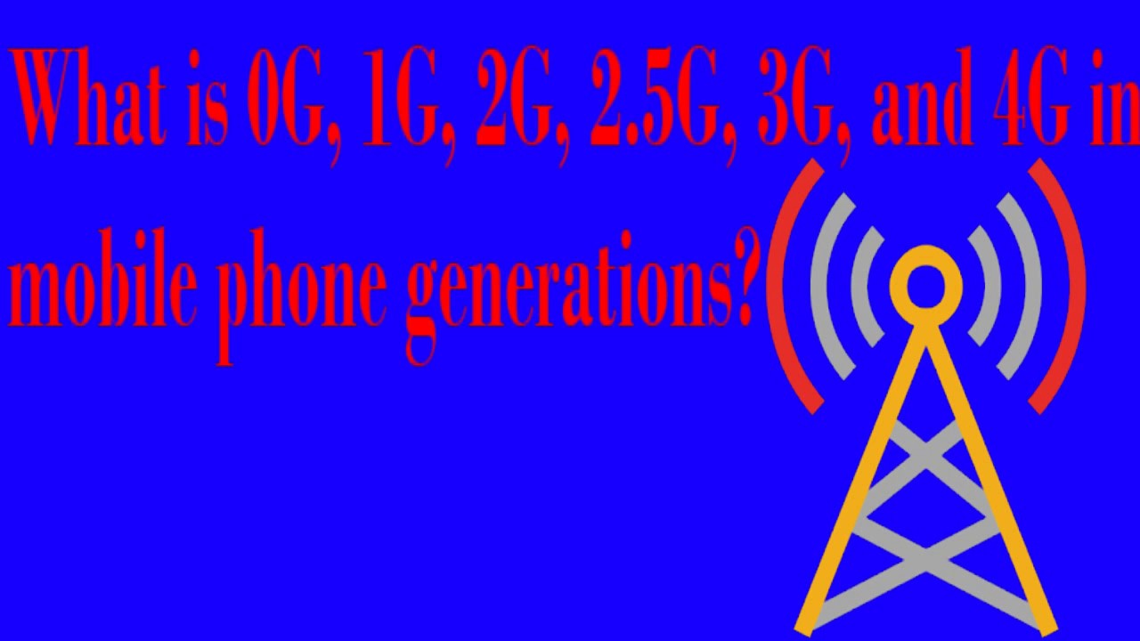 What is 0G, 1G, 2G, 2.5G, 3G, and 4G in mobile phone generations ...