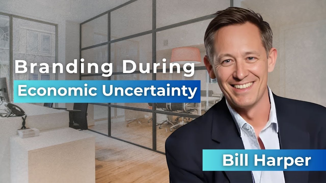 The Key To Branding During Economic Uncertainty – Bill Harper ...