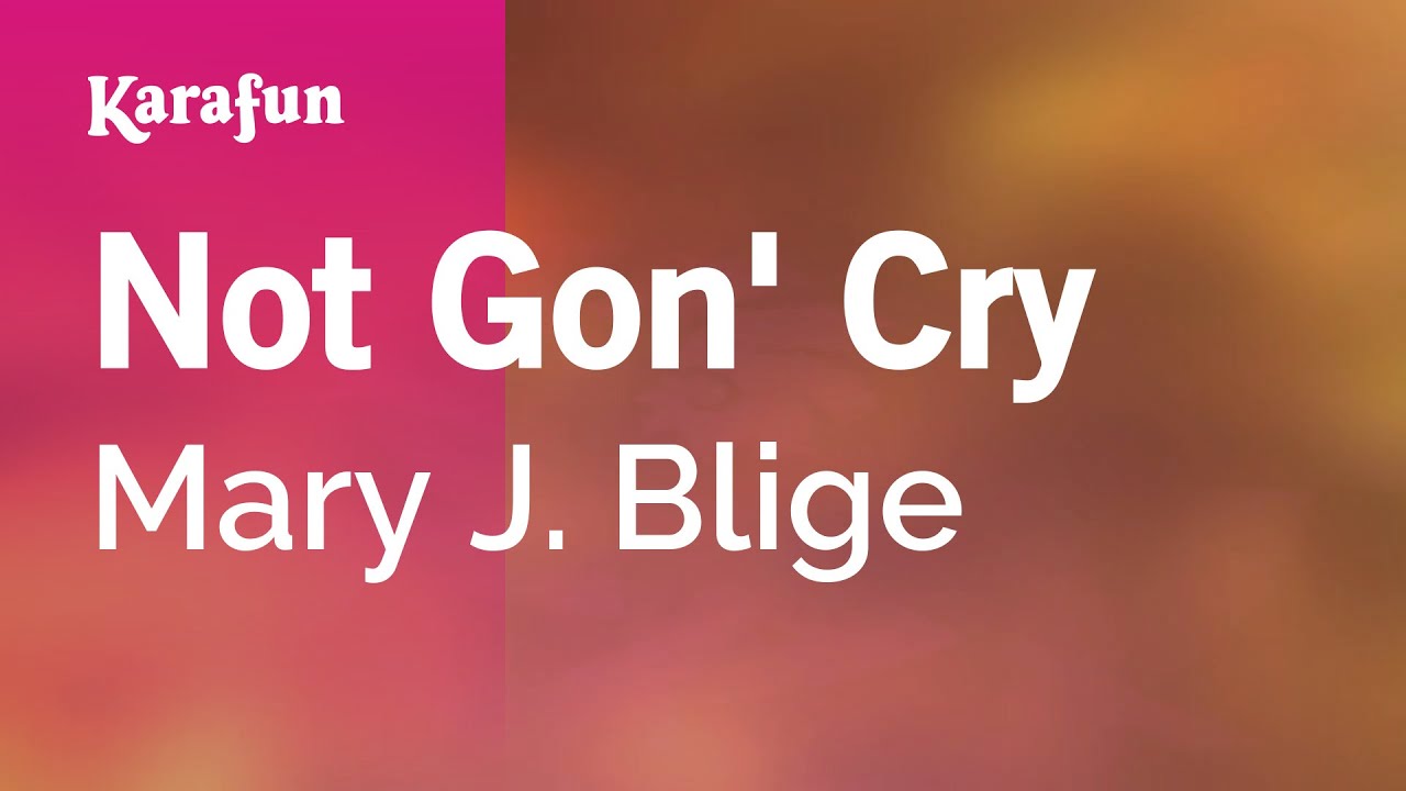 Not Gon' Cry - Mary J. Blige | Karaoke Version | KaraFun