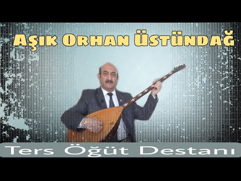 Ters Öğüt Destanı - Aşık Orhan Üstündağ