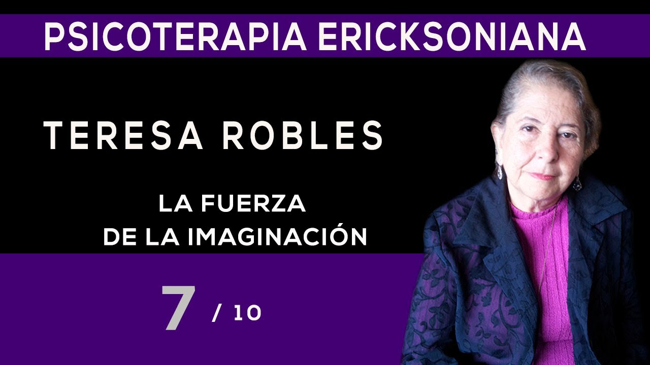 7/10 - LA FUERZA DE LA IMAGINACIÓN Dra. Teresa Robles- Psicoterapia ...