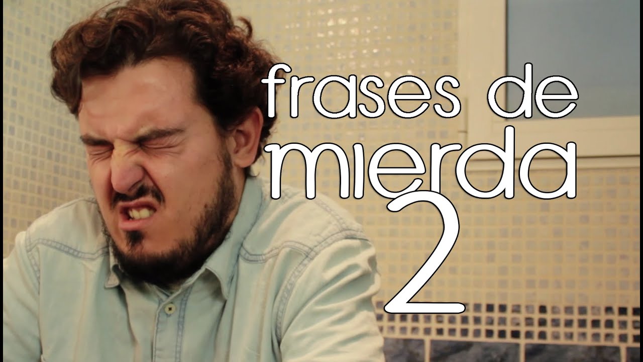 Frases de mierda 2 - YouTube