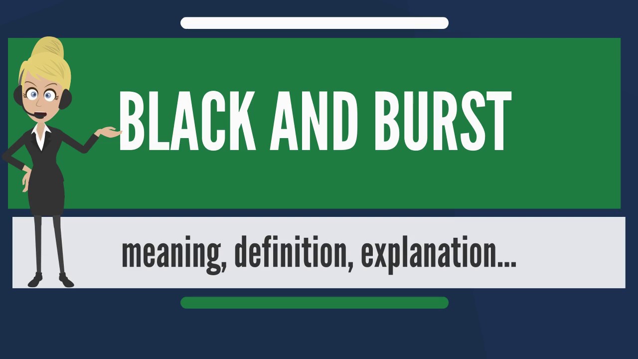 What is BLACK AND BURST? What does BLACK AND BURST mean? BLACK AND ...