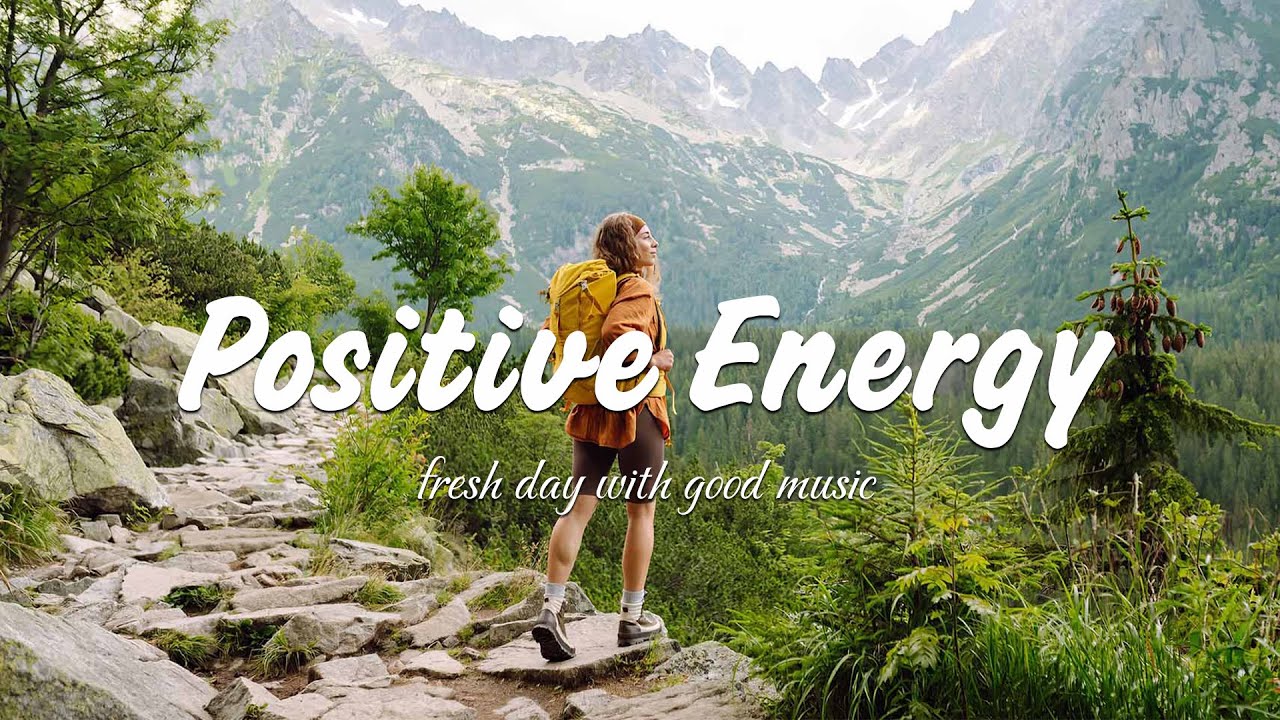 Positive Morning ☀️ Uplifting Songs to Start Your Day Right | Indie/Pop ...