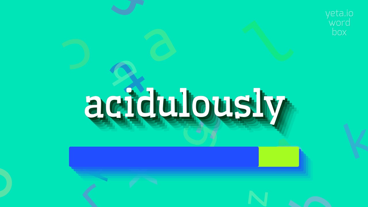 How to say "acidulously"! (High Quality Voices) - YouTube