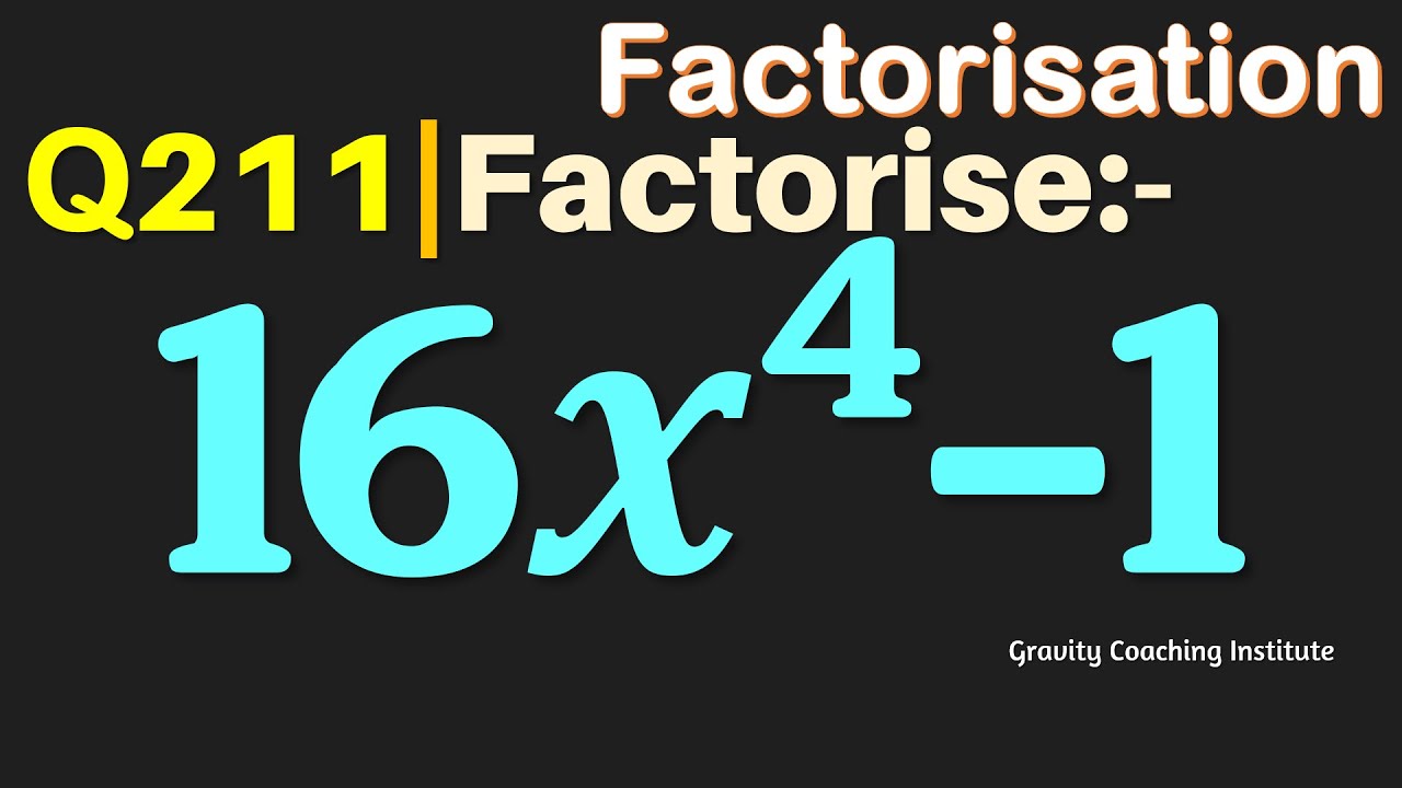 Q211 Factorise 16x 4 1 16x 4 1 16 X Raised To The Power 4 1