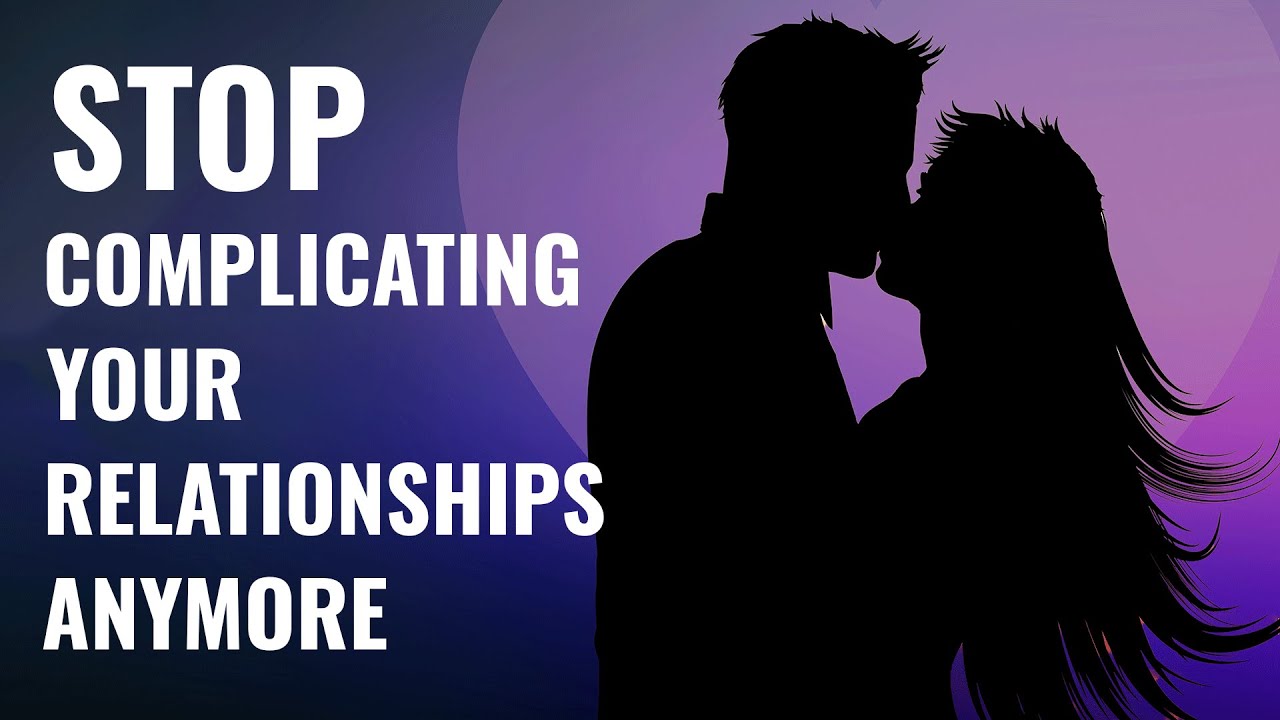 5 Ways To Stop Complicating Your Relationship | Complicated ...