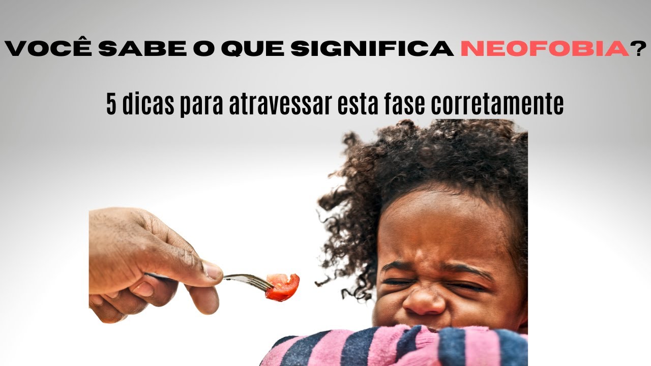 VOCÊ SABE O QUE SIGNIFICA NEOFOBIA ALIMENTAR? 5 DICAS PARA ATRAVESSAR ...