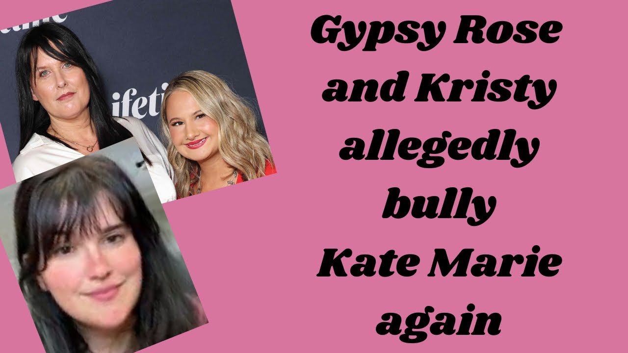Gypsy Rose and Kristy allegedly bully Kate Marie again - YouTube