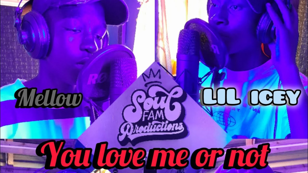 YOU LOVE ME OR NOT LIL ICEY FT ICE MELLOW - YouTube