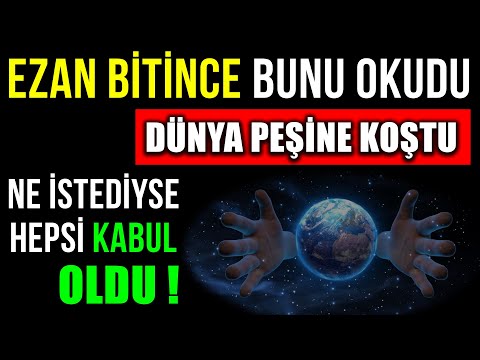 EZAN BİTİNCE BUNU OKUDU DÜNYA PEŞİNE KOŞTU ! NE İSTEDİYSE HEPSİ KABUL OLDU...HEMEN SENDE OKU