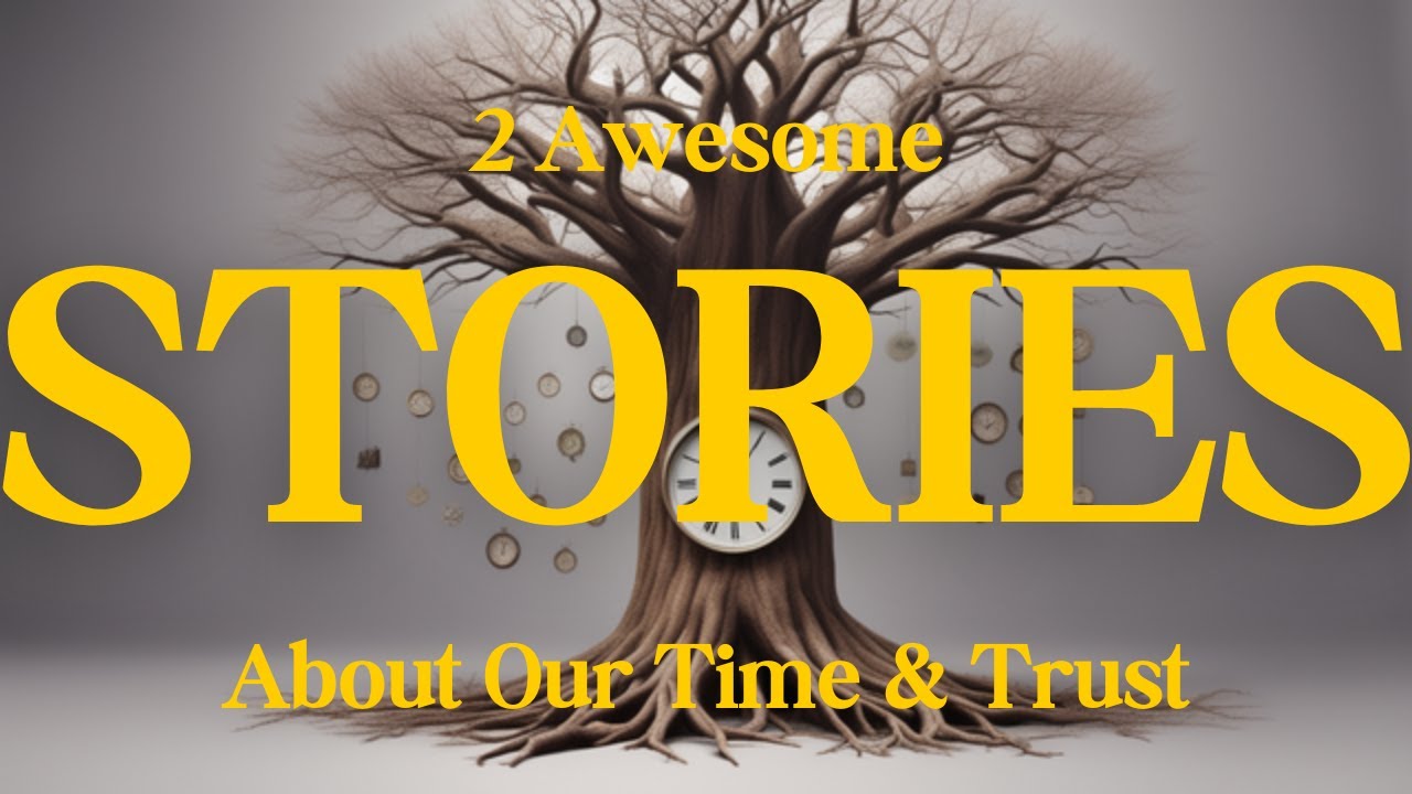 Our Time and Trust... Stories that Change Your Mind - YouTube