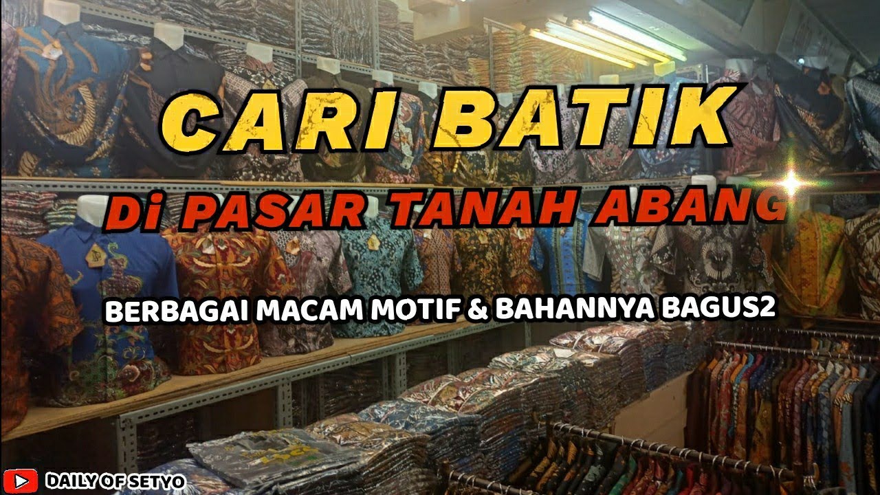 RAME BGT!!!! NYARI BATIK DI PASAR TANAH ABANG | KEREN-KEREN MOTIF DAN ...