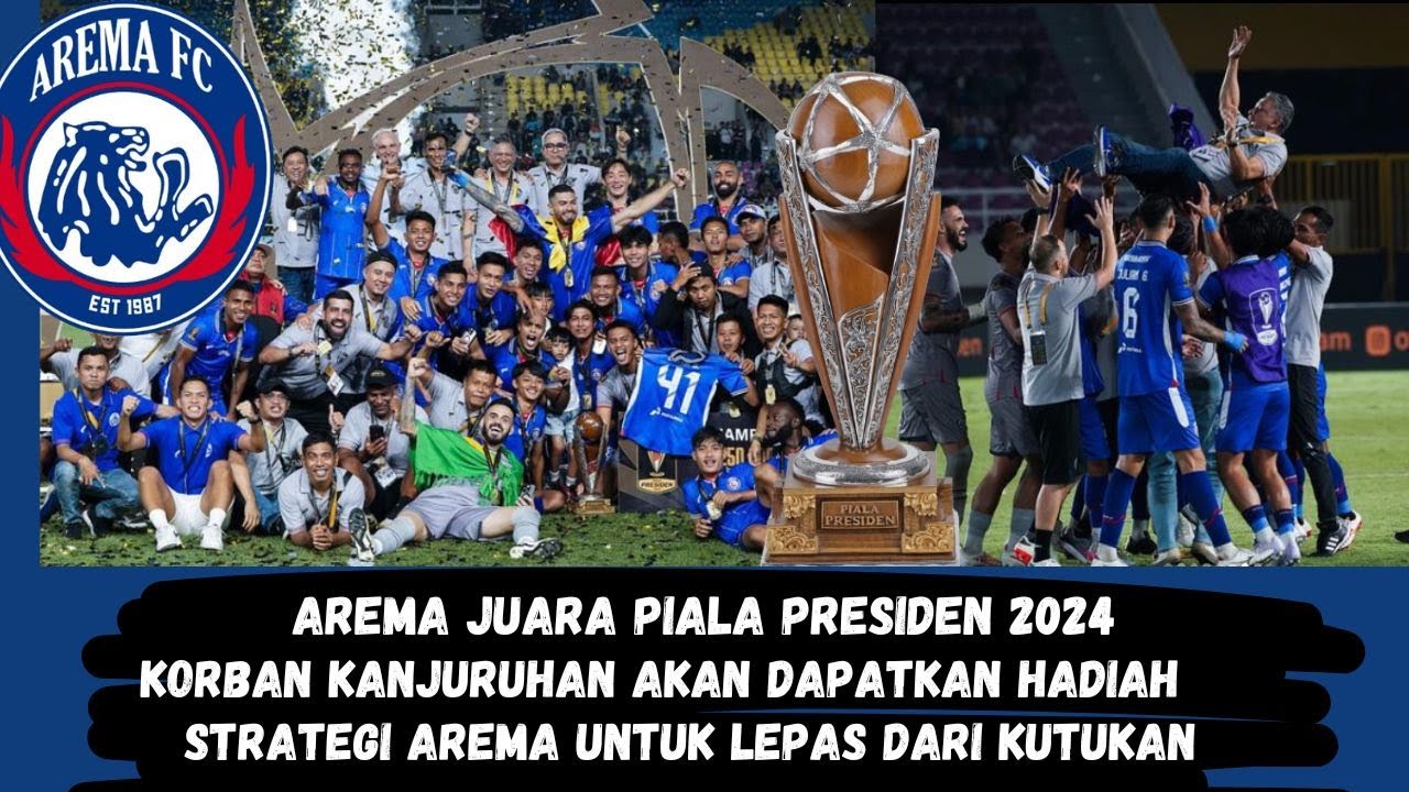 AREMA JUARA PIALA PRESIDEN,KORBAN KANJURUHAN AKAN DAPATKAN HADIAH,USAHA ...