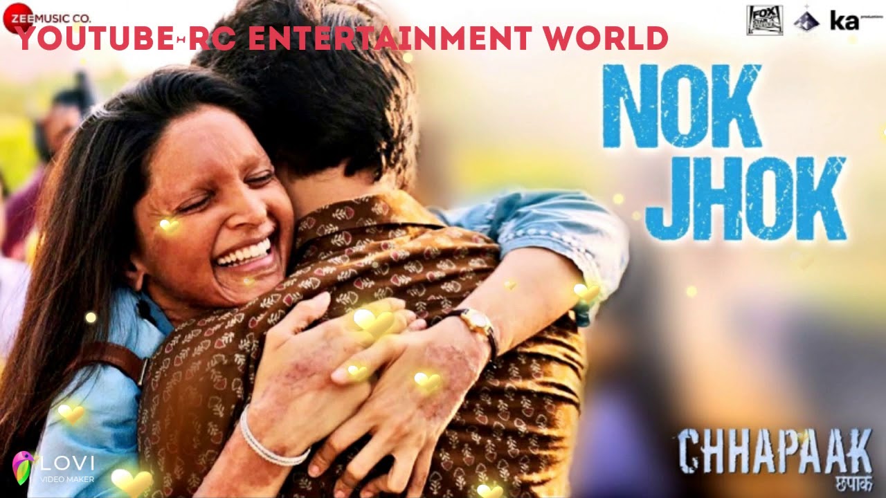 Nok Jhok SONG -Chhapak Movie , NEW SONGS Nok Jhok SONG HD VIDEO-Chhapak ...