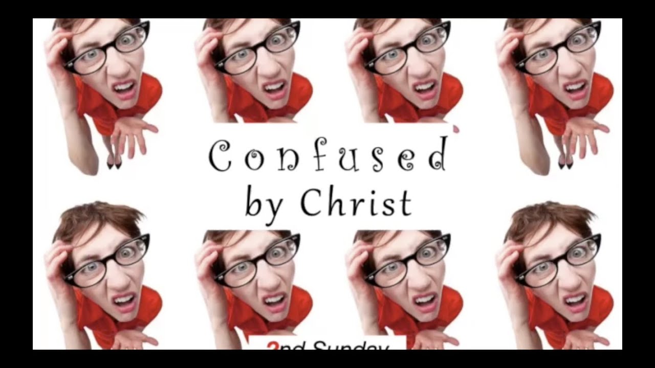 Confused by Christ - YouTube