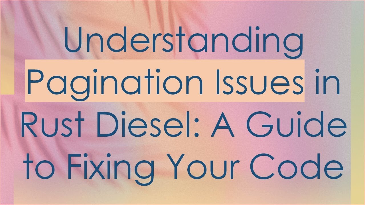 Understanding Pagination Issues in Rust Diesel: A Guide to Fixing Your ...