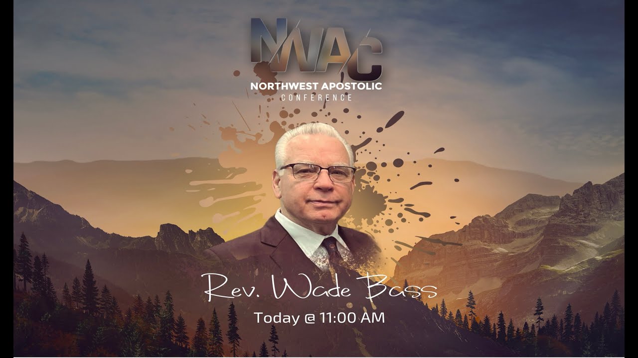 Northwest Apostolic Conference 2024 | Bishop Wade Bass - YouTube