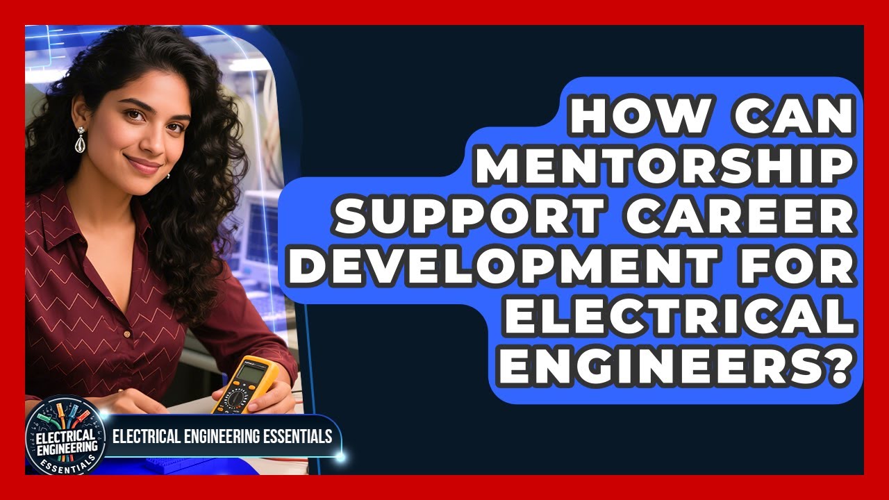 How Can Mentorship Support Career Development for Electrical Engineers? - YouTube