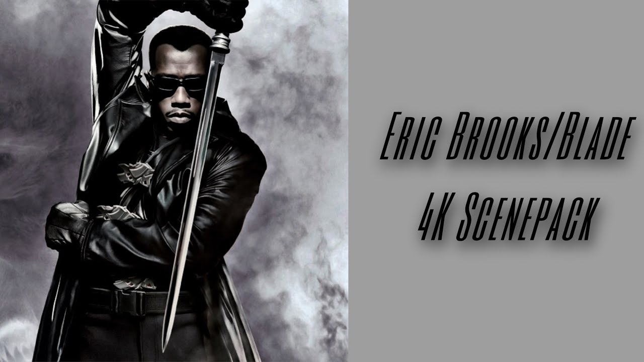 Eric Brooks/Blade 4k Scenepack - YouTube
