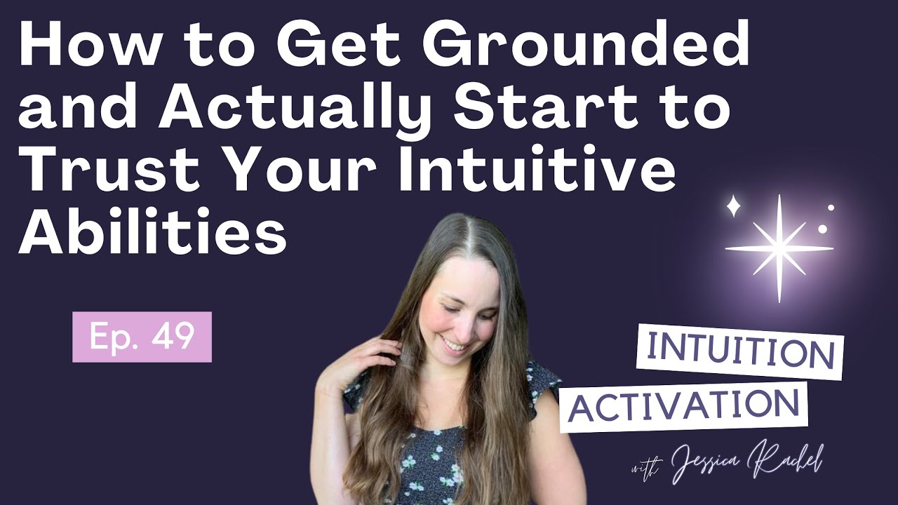 49. How to Get Grounded and Actually Start to Trust Your Intuitive ...