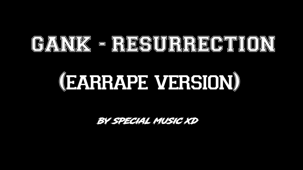 GANK - Resurrection [Bass Boosted] (Earrape Version) - YouTube
