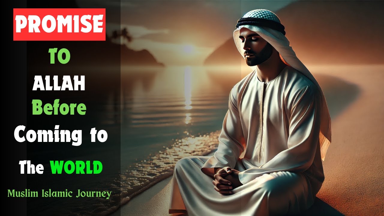 The Sacred Promise: Your Soul’s Covenant with Allah Before Birth ...