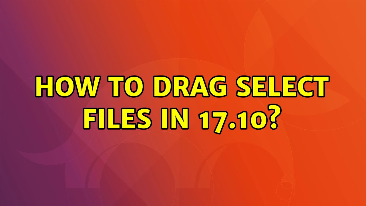 Ubuntu How To Drag Select Files In 17 10 YouTube ubuntu-how-to-drag-select-files-in-17-10-youtube