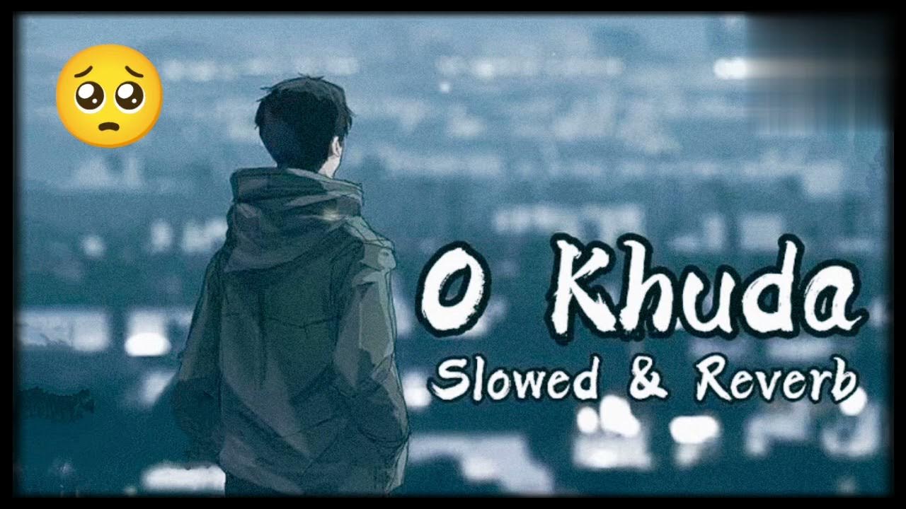 O Khuda | New Voice Mein | Lofi Song | Slowed & Reverb | hindi new song slowed and reverb - YouTube