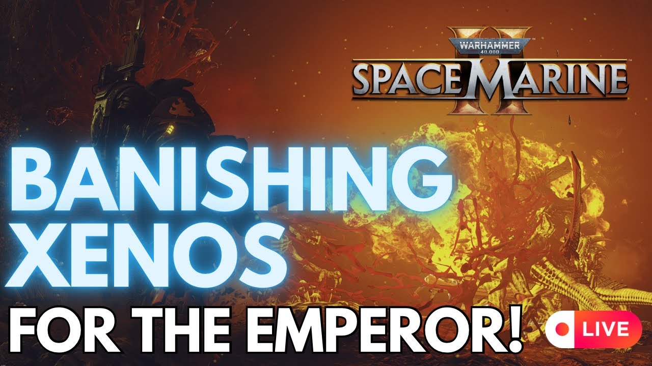 Banishing Xenos For The Emperor! | LIVESTREAM VOD | Space Marine 2 ...