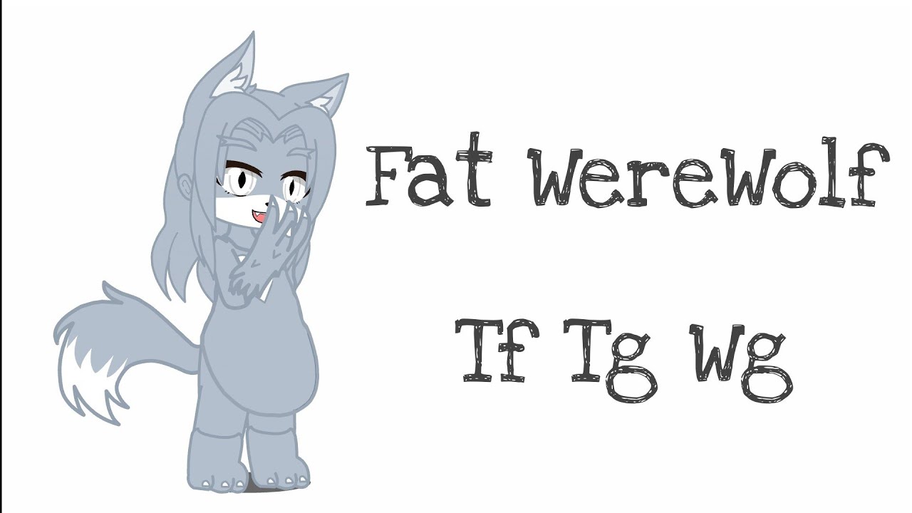 Fat WereWolf GachaClubTf [Tf Tg Wg] {For @Busybody42 // LugifanXXX ...