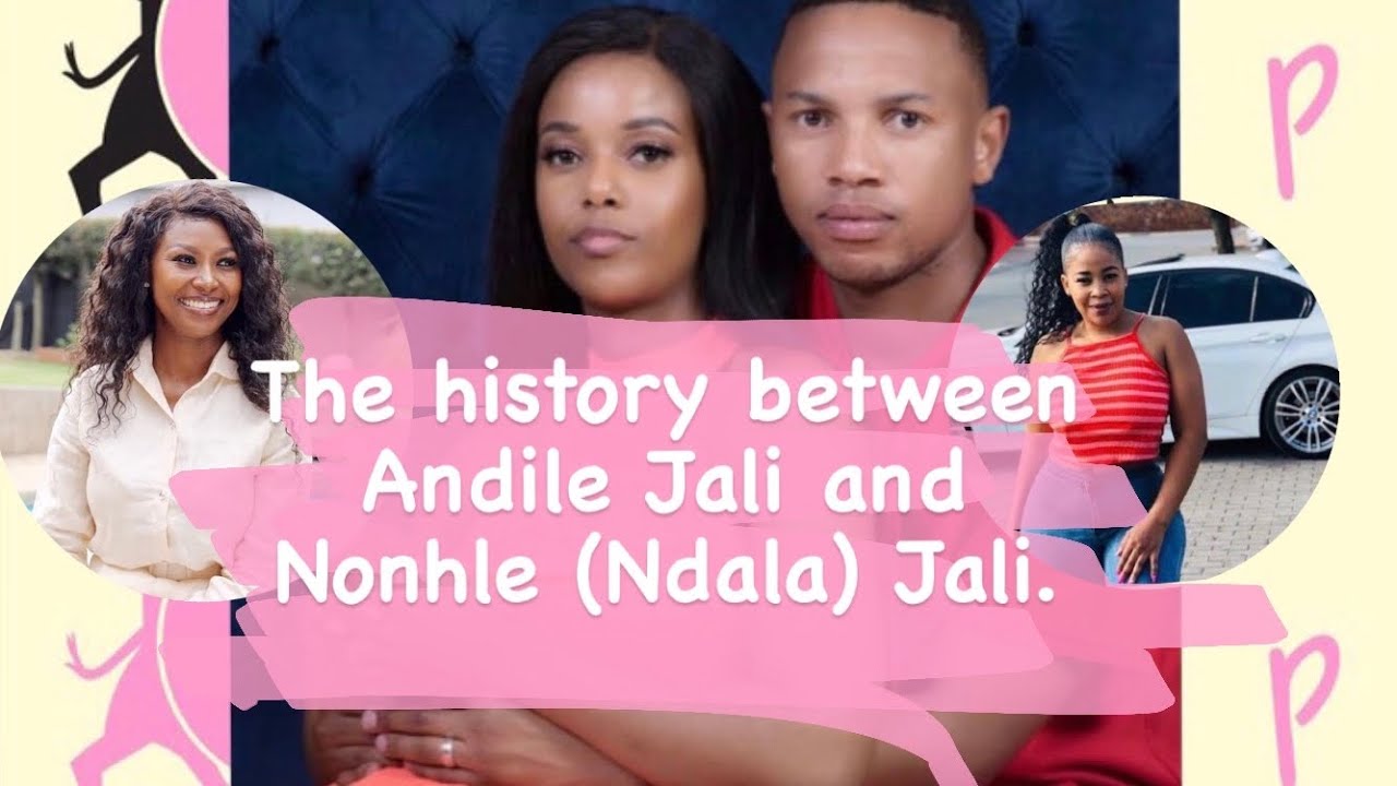 The history between Andile Jali and Nonhle (Ndala) Jali. - YouTube