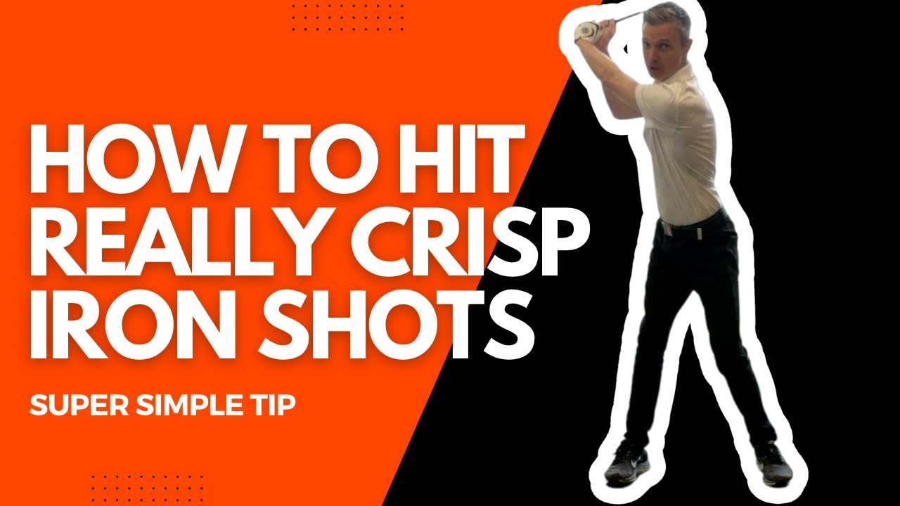 How To Hit Really Crisp Iron Shots Super Simple Tip Youtube