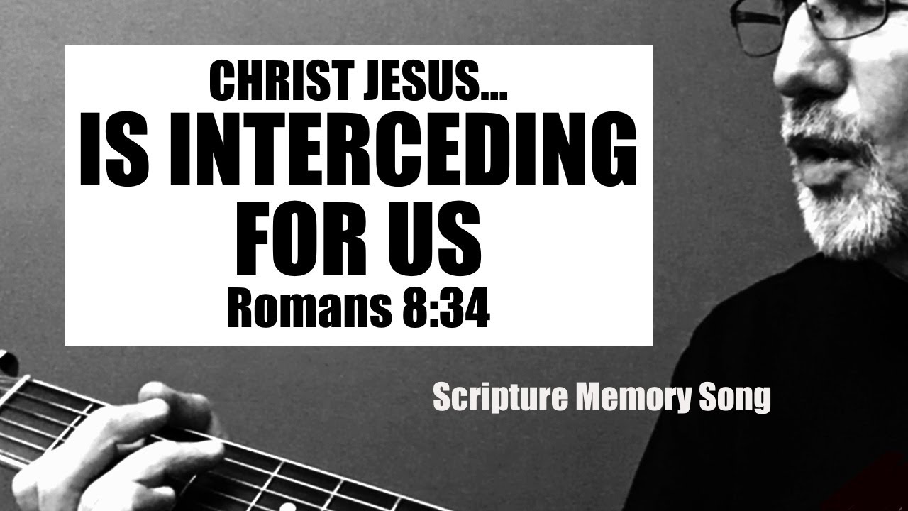 Romans 8:34 Christ Jesus is interceding for us - YouTube