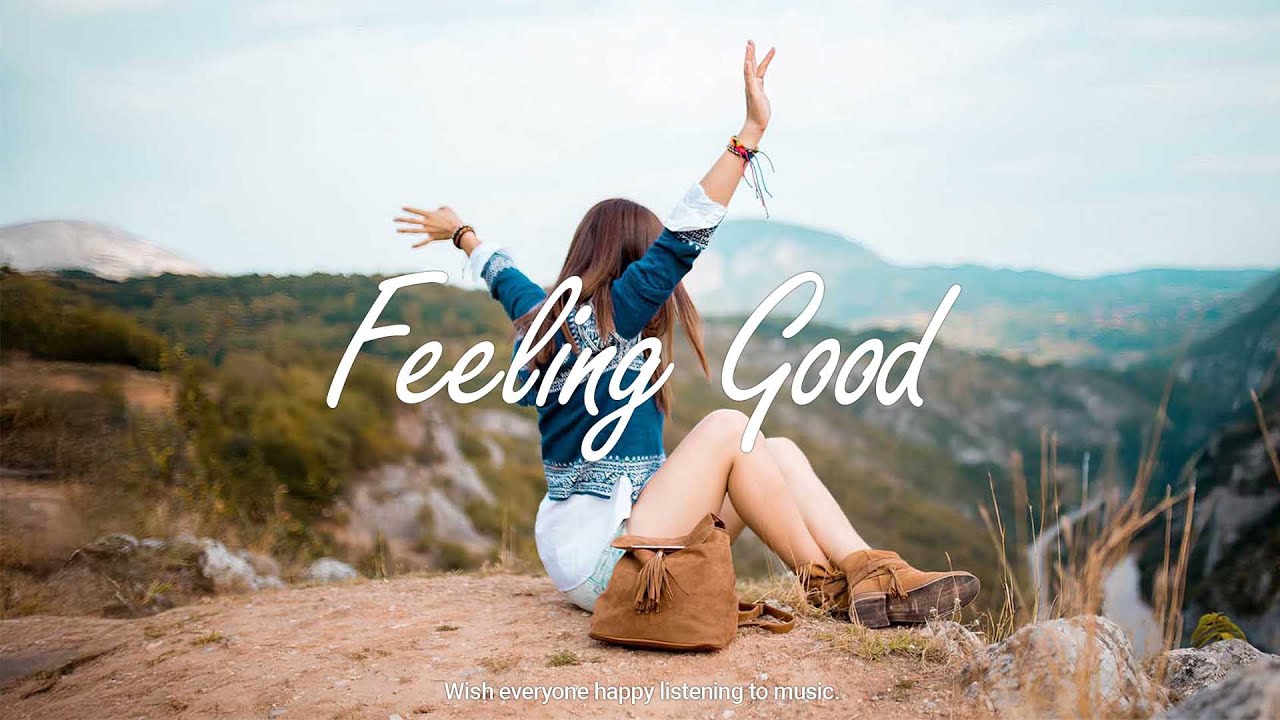 Feeling Good 🌱 A playlist to lift your mood | An Indie/Pop/Folk ...
