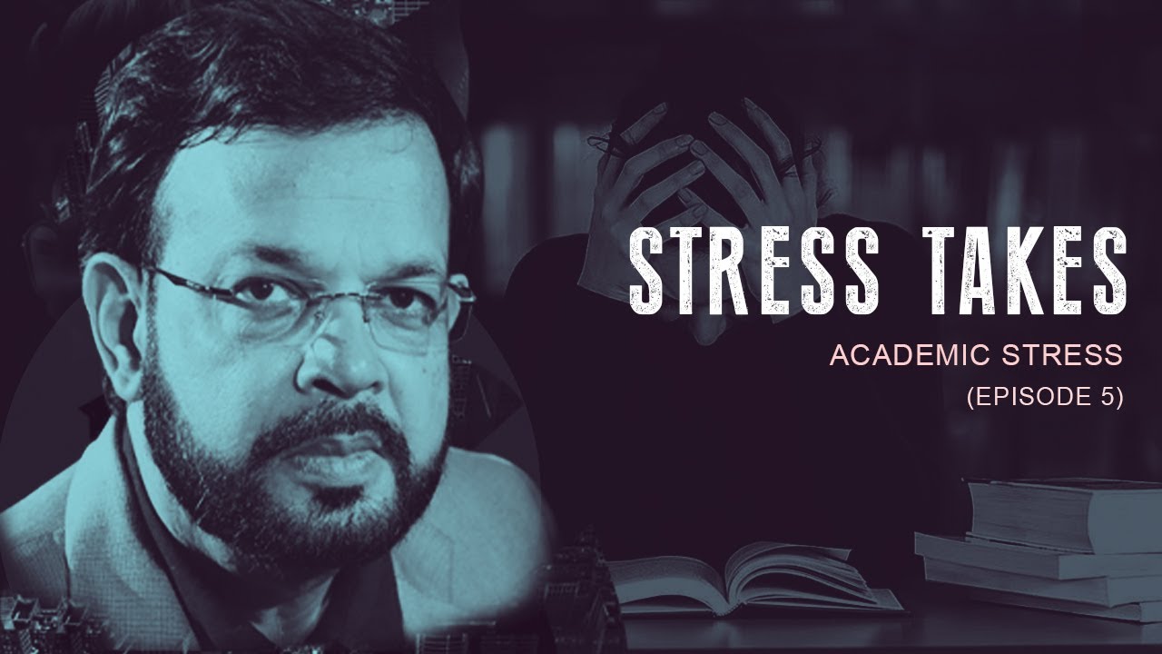 "Stress Takes" II Episode 5 II Academic Stress II Dr.Siladitya Ray II ...