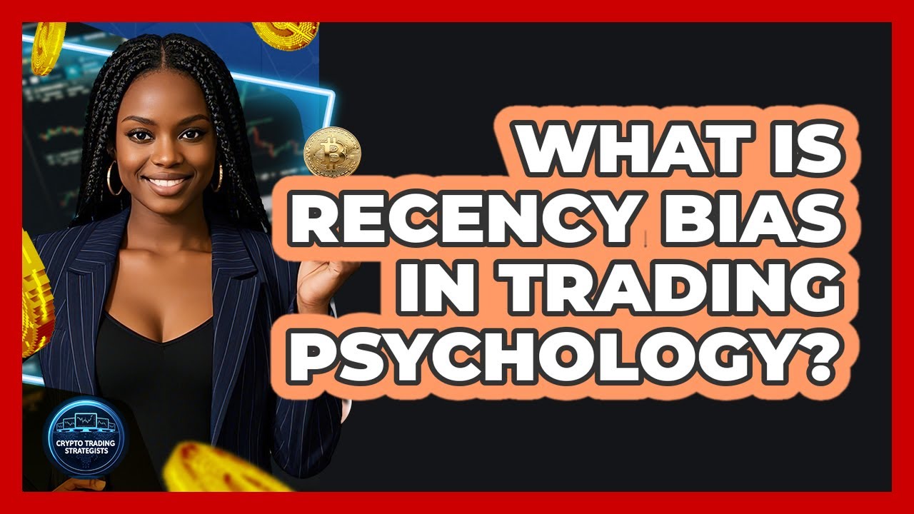 What Is Recency Bias In Trading Psychology? - YouTube